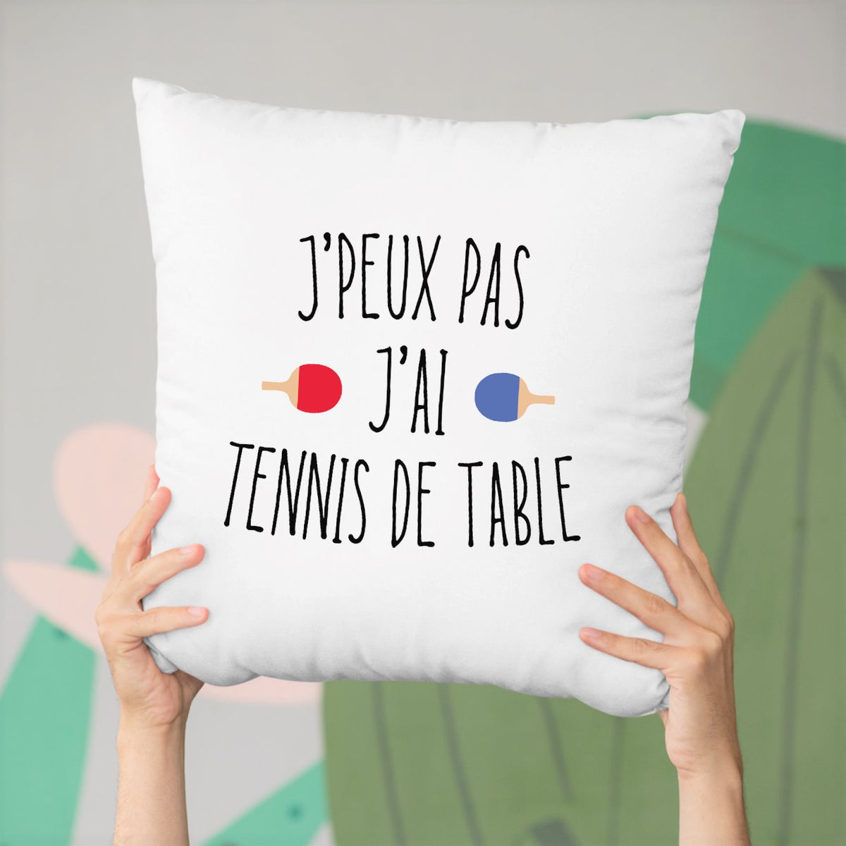 Coussin J'peux pas j'ai tennis de table | Idée cadeau original