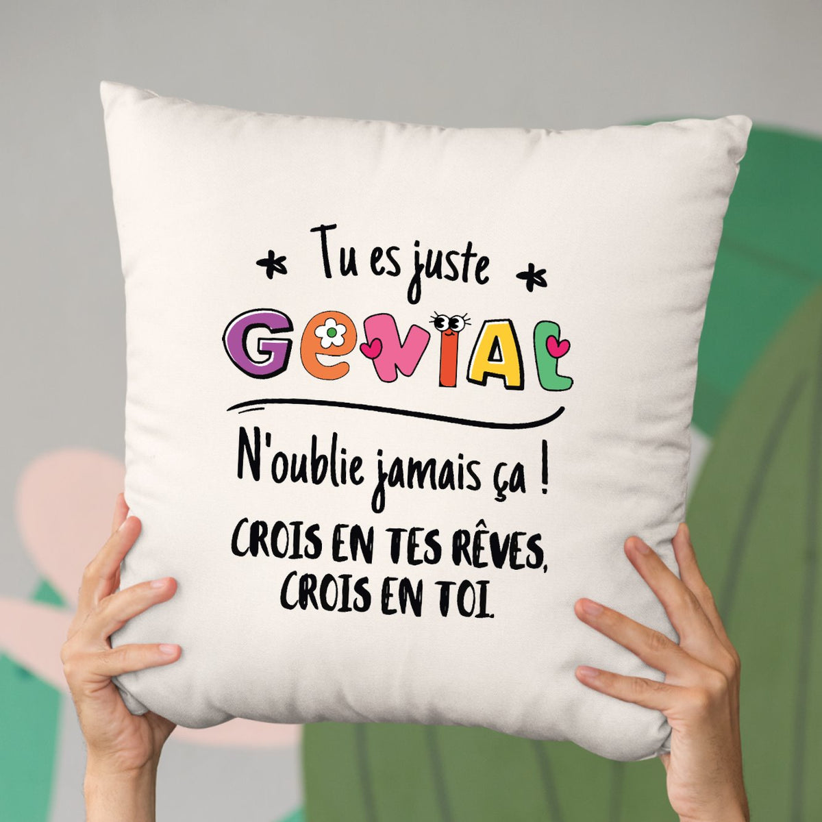 Coussin Tu es génial crois en tes rêves | Idée cadeau original